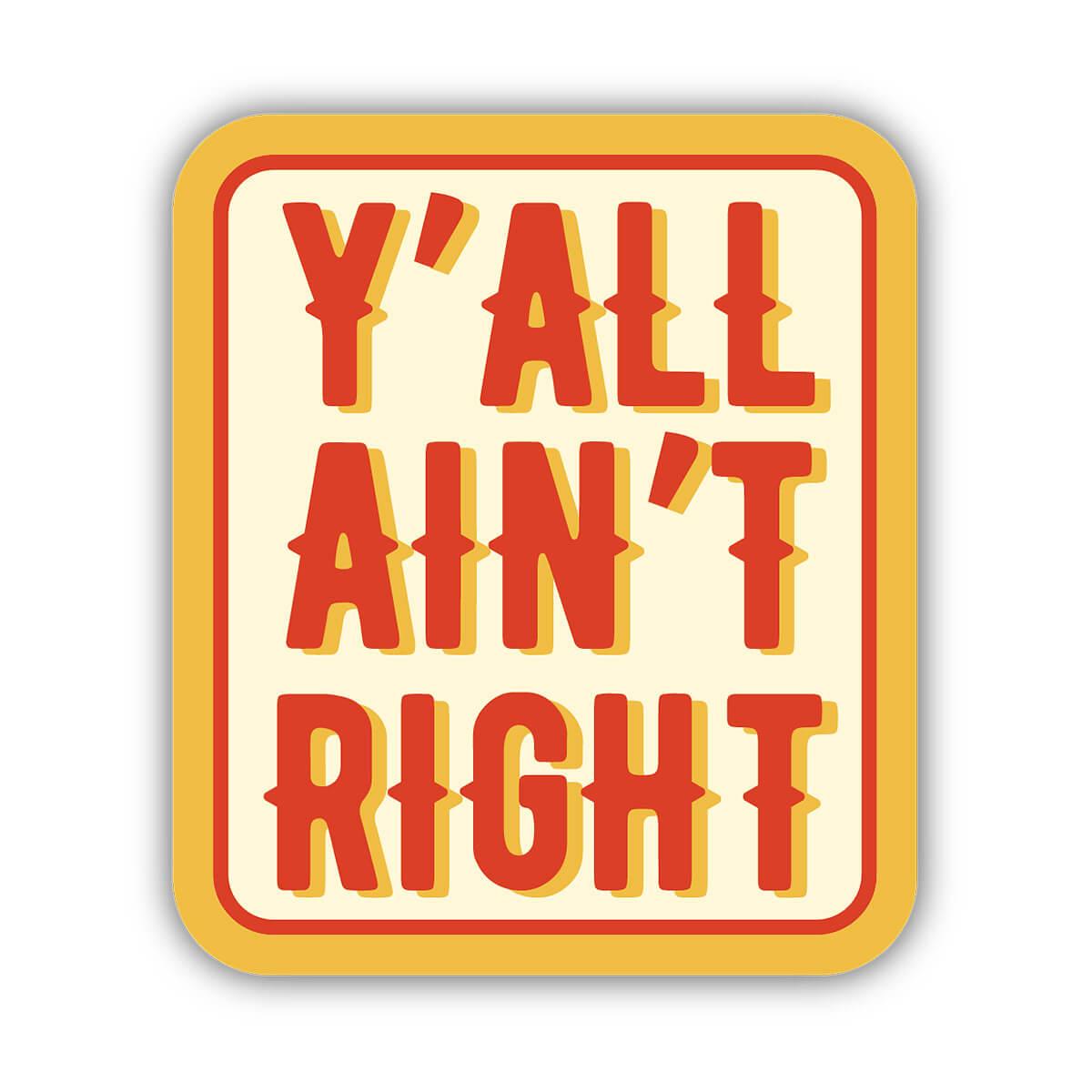 Y'all Ain't Right Sticker